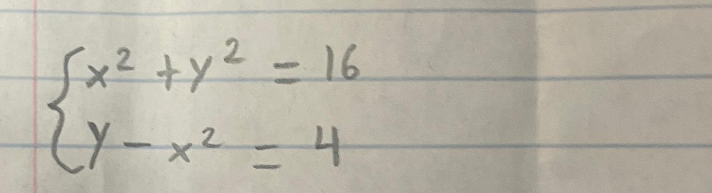 Solved x2+y2=16y-x2=4 | Chegg.com