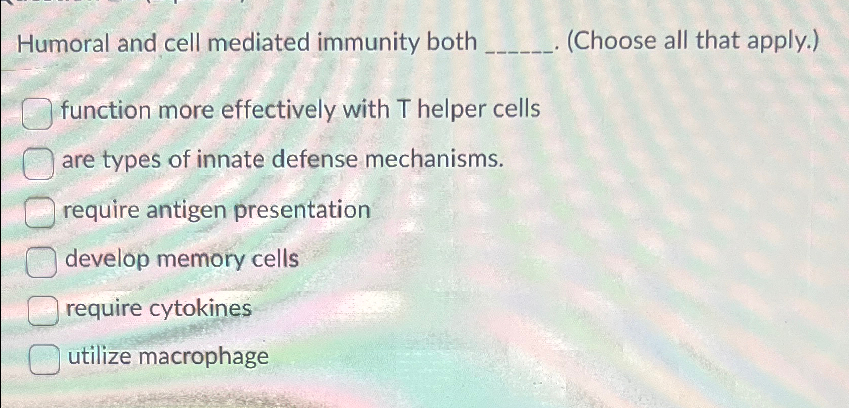 Solved Humoral and cell mediated immunity both (Choose all | Chegg.com