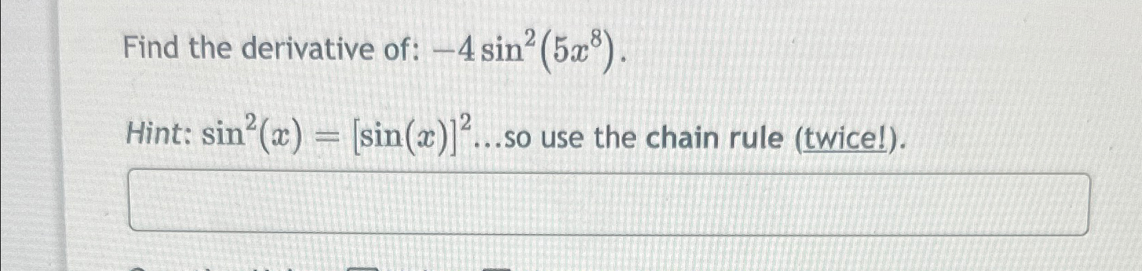 Solved Find the derivative of: -4sin2(5x8).Hint: | Chegg.com