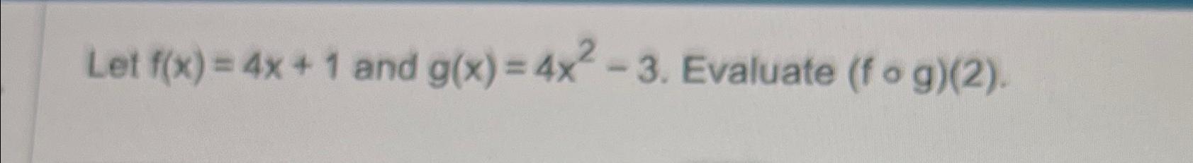 Solved Let f(x)=4x+1 ﻿and g(x)=4x2-3. ﻿Evaluate (f@g)(2) | Chegg.com