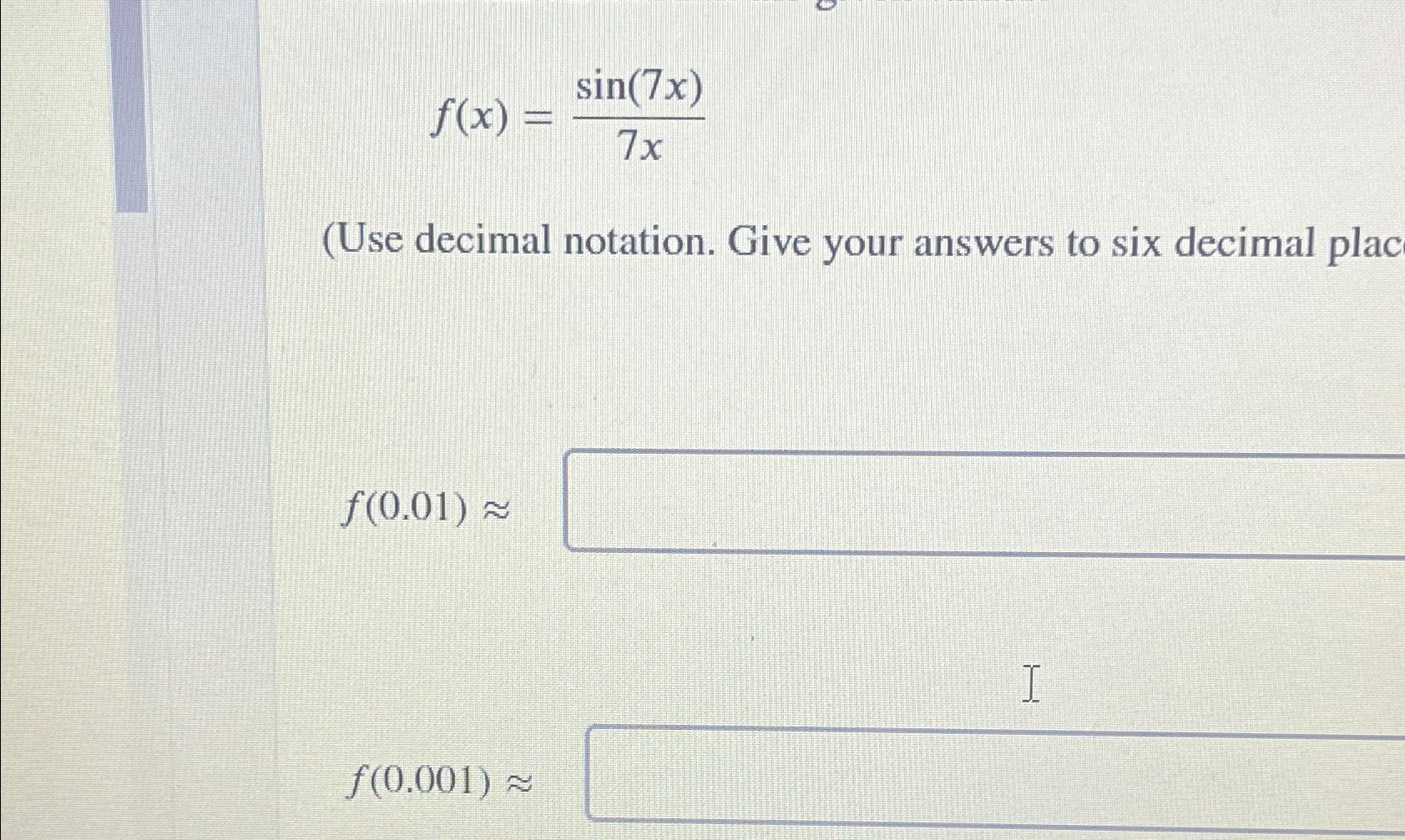 Solved f(x)=sin(7x)7x(Use decimal notation. Give your | Chegg.com