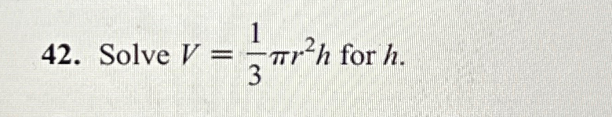 Solved Solve V=13πr2h ﻿for h. | Chegg.com