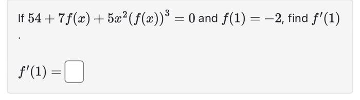Solved If 54+7f(x)+5x2(f(x))3=0 and f(1)=−2, find f′(1) | Chegg.com