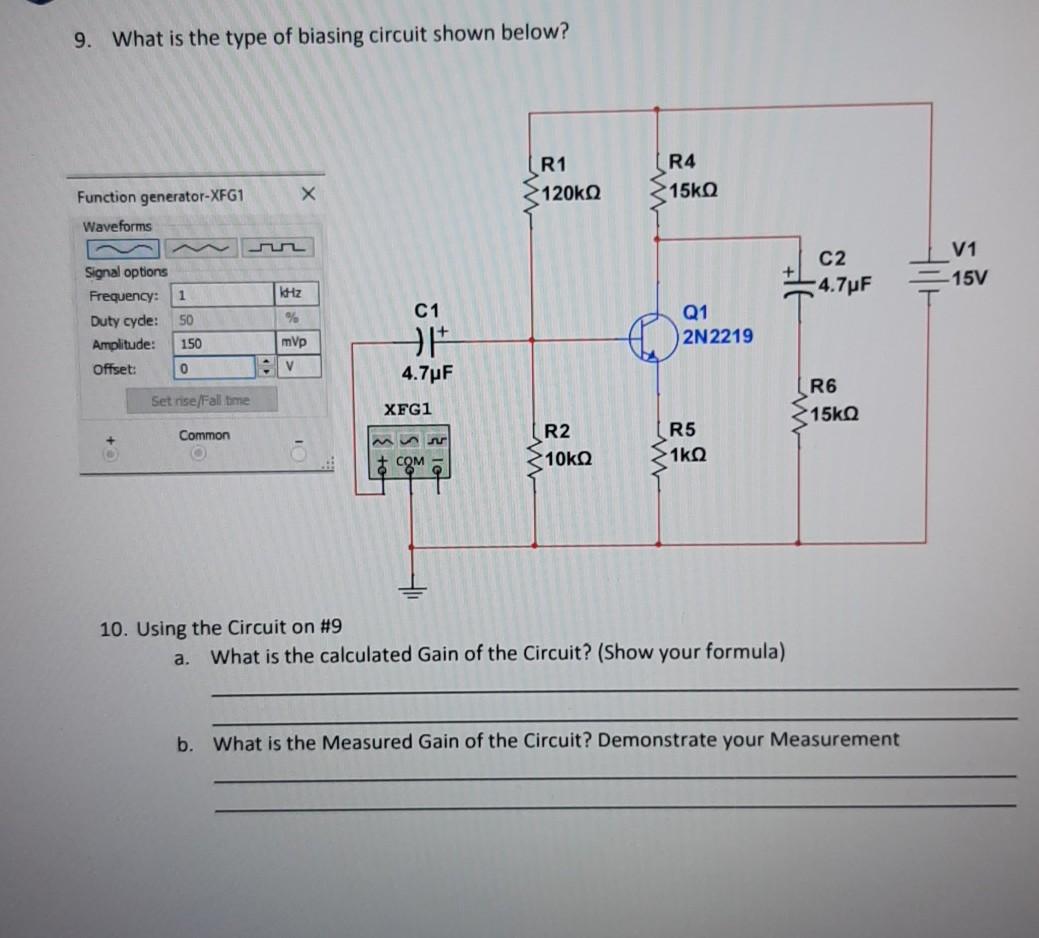Solved 9. What is the type of biasing circuit shown below? | Chegg.com