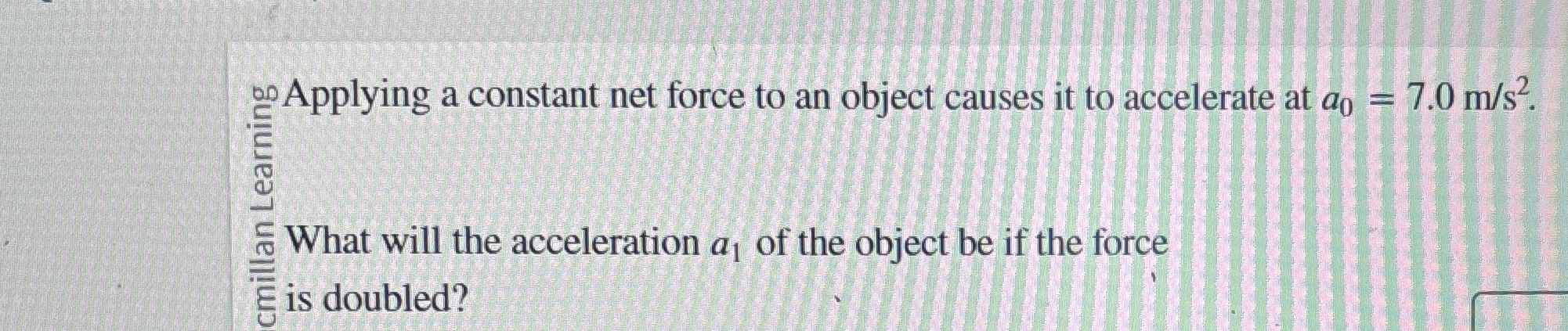 Solved Applying a constant net force to an object causes it | Chegg.com