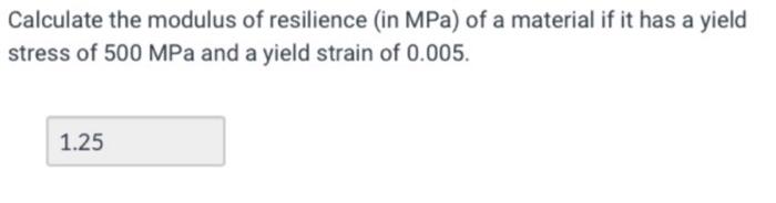 Solved Calculate the modulus of resilience (in MPa) of a | Chegg.com