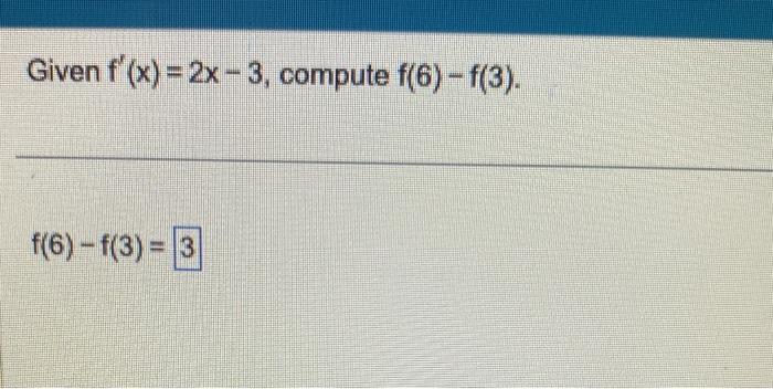 Solved Given f′(x)=2x−3, compute f(6)−f(3) f(6)−f(3)= | Chegg.com