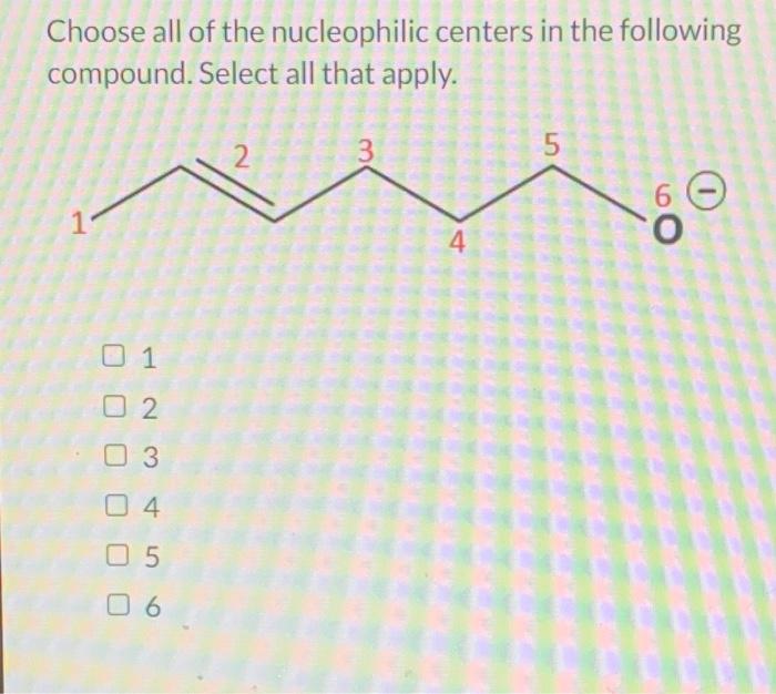 Solved Choose all of the nucleophilic centers in the | Chegg.com