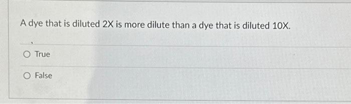 Solved A dye that is diluted 2X is more dilute than a dye | Chegg.com