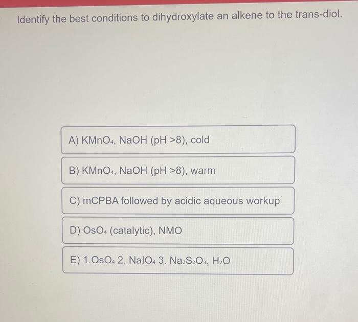 Solved Identify the best conditions to dihydroxylate an | Chegg.com