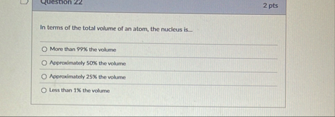 Solved In terms of the total volume of an atom, the nucleus | Chegg.com
