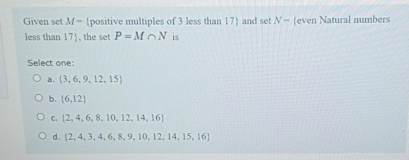 Solved Given set M= {positive multiples of 3 less than 17) | Chegg.com
