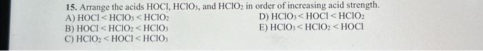 Solved 15. Arrange the acids HOCl,HClO3, and HClO2 in order | Chegg.com
