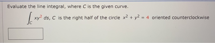 Solved Evaluate the line integral, where C is the given | Chegg.com