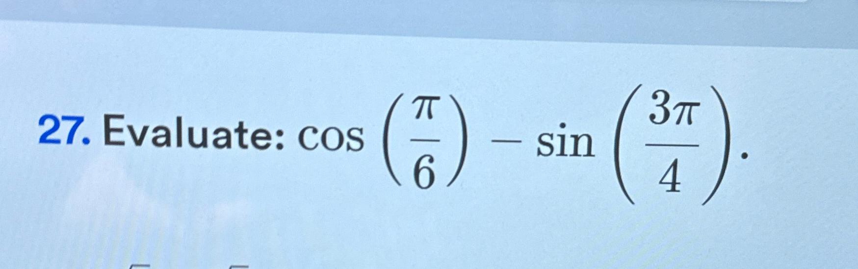 Solved Evaluate: cos(π6)-sin(3π4) | Chegg.com