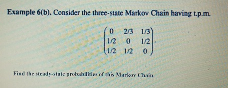 Solved Example 6(b). ﻿Consider the three-state Markov Chain | Chegg.com