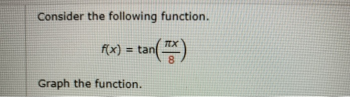 Solved Consider the following function. f(x) tan(n) Graph | Chegg.com