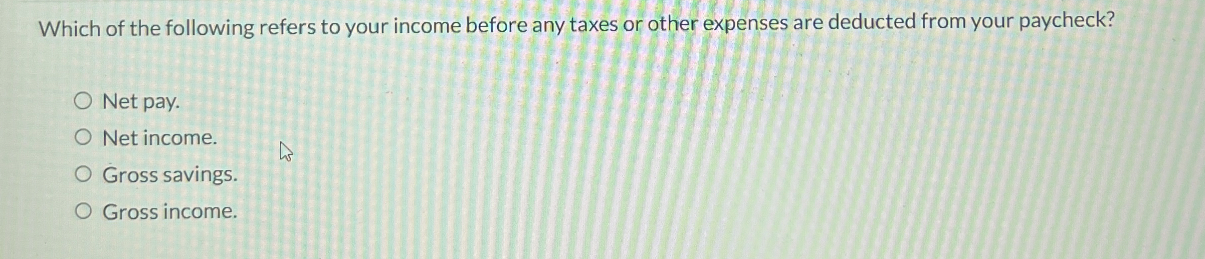 Solved Which of the following refers to your income before | Chegg.com