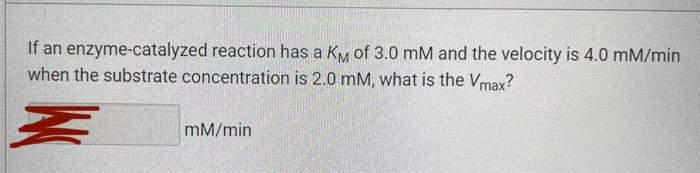 Solved If an enzyme-catalyzed reaction has a KM of 3.0mM and | Chegg.com