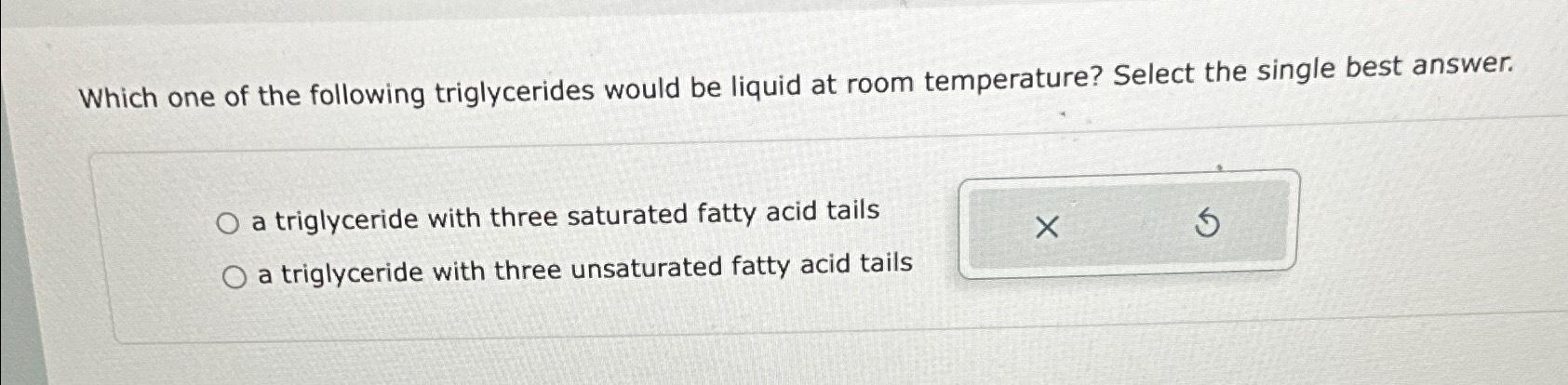 Solved Which one of the following triglycerides would be | Chegg.com