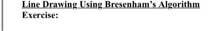 Solved Line Drawing Using Bresenham's Algorithm Exercise: | Chegg.com