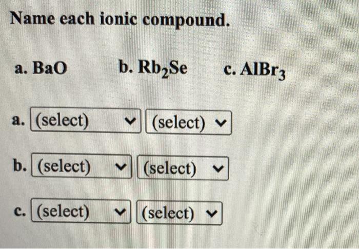 Solved Name each ionic compound. a. Bao b. Rb2Se c. AlBr3 a. | Chegg.com