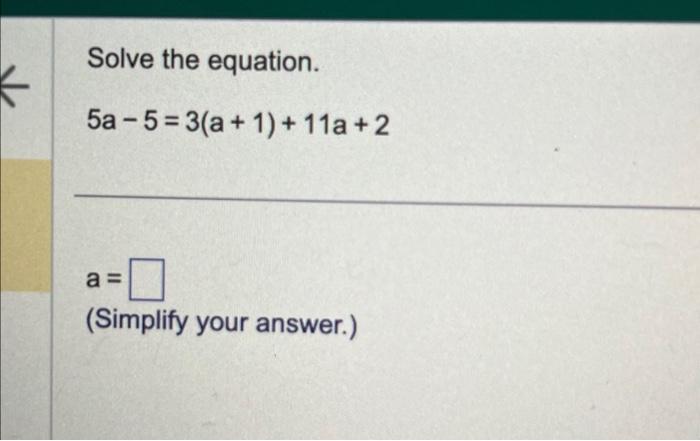 Solved Solve the equation. 5a−5=3(a+1)+11a+2 a= (Simplify | Chegg.com