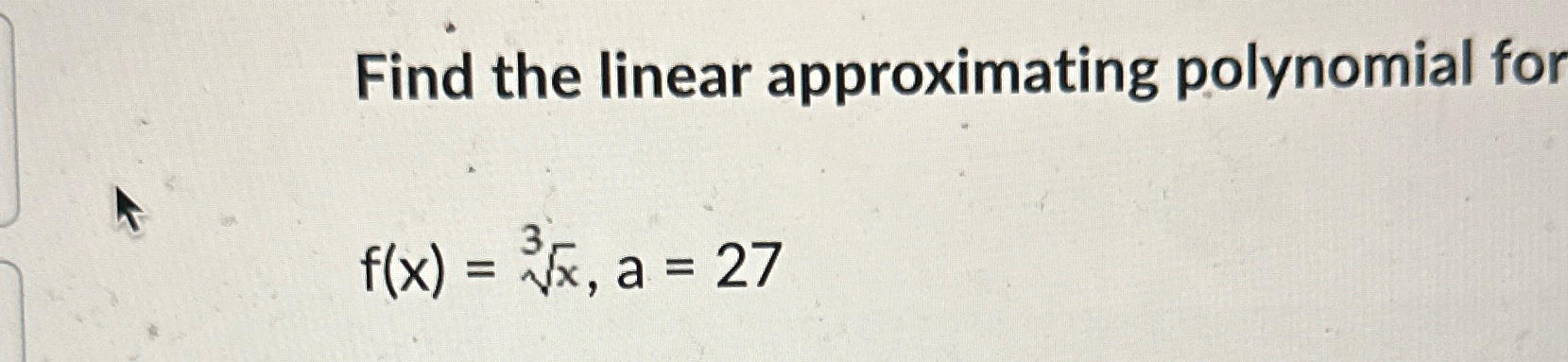 Solved Find the linear approximating polynomial | Chegg.com