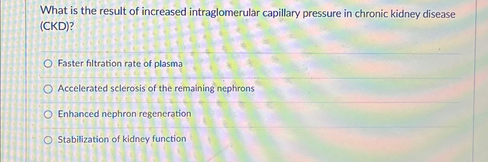 Solved What is the result of increased intraglomerular | Chegg.com