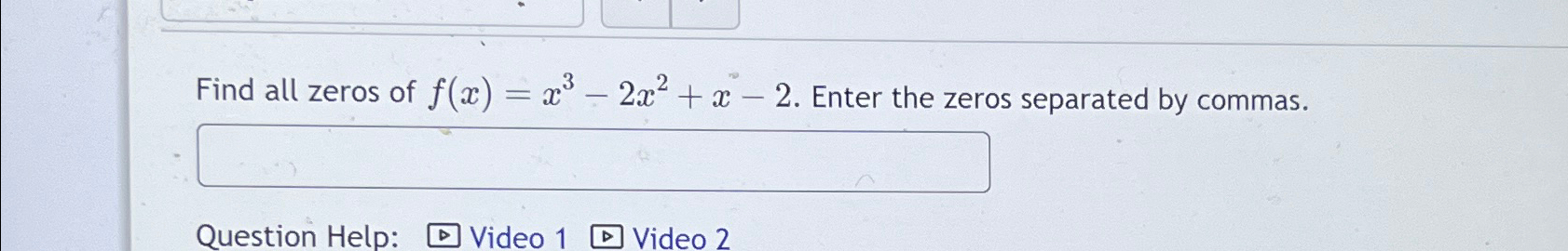 Solved Find all zeros of f(x)=x3-2x2+x2-2. ﻿Enter the zeros | Chegg.com