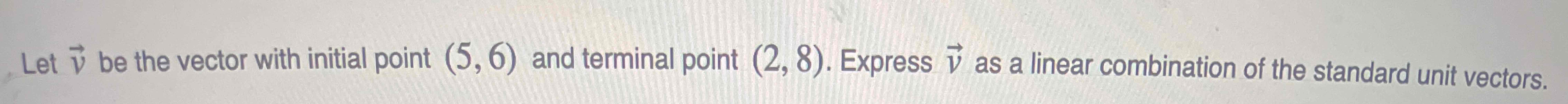 Solved Let vec(v) ﻿be the vector with initial point (5,6) | Chegg.com