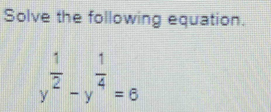 Solved Solve the following equation.y12-y14=6 | Chegg.com