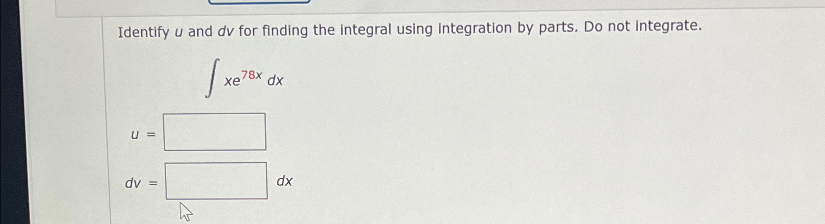 Solved Identify u ﻿and dv ﻿for finding the integral using | Chegg.com