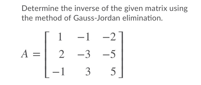 Solved Determine the inverse of the given matrix using the | Chegg.com