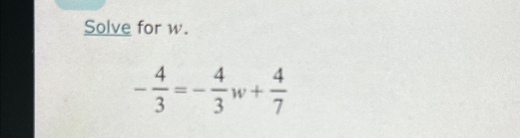 Solved Solve for w.-43=-43w+47 | Chegg.com