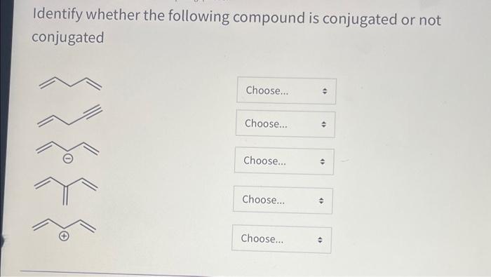 Solved Identify whether the following compound is conjugated | Chegg.com
