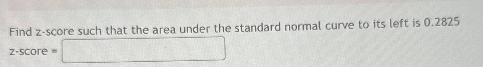 Solved Find z-score such that the area under the standard | Chegg.com