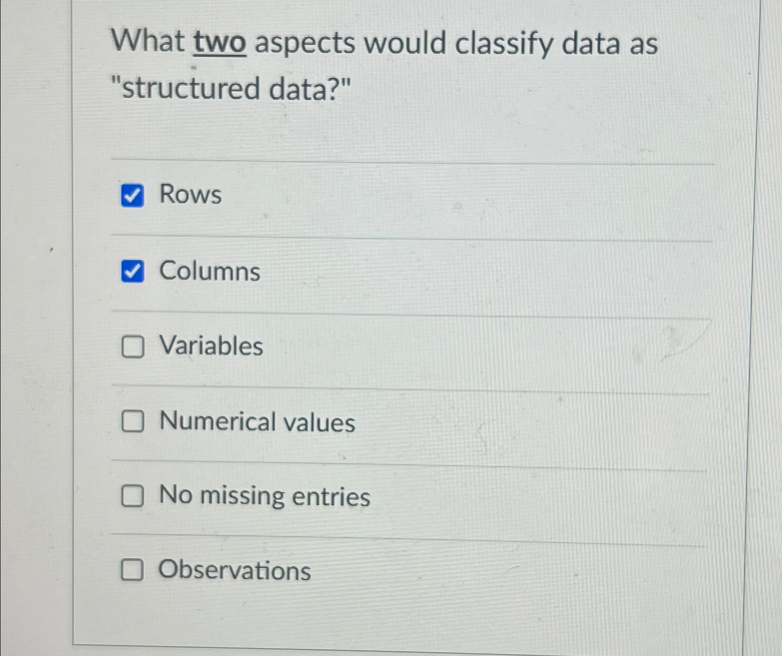 Solved What two aspects would classify data as "structured | Chegg.com