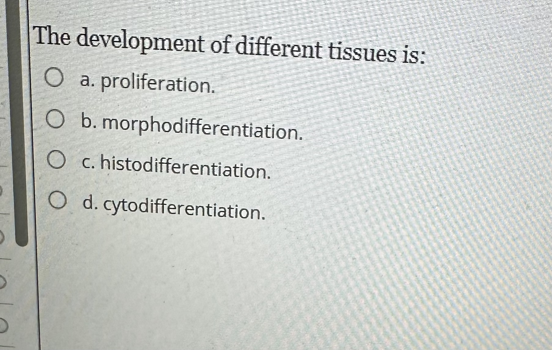 Solved The development of different tissues is:a. | Chegg.com