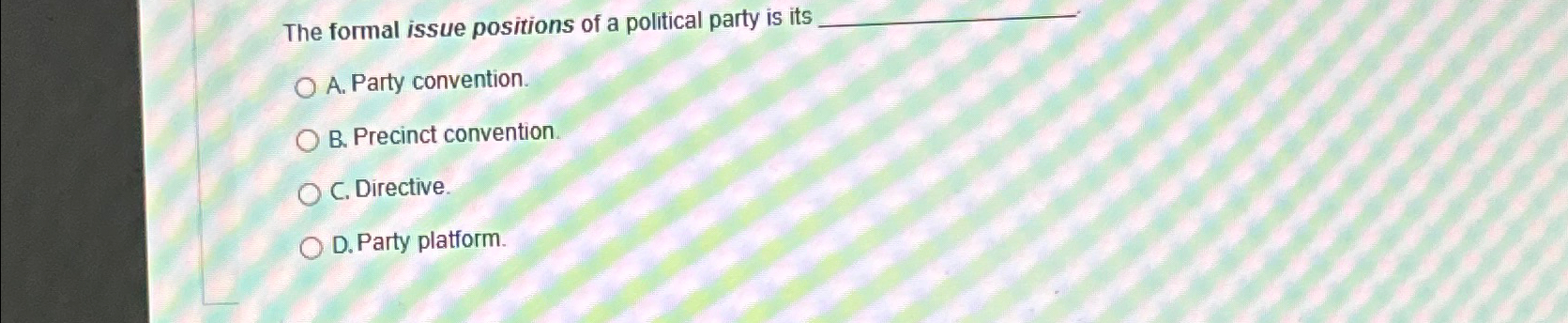 Solved The formal issue positions of a political party is | Chegg.com