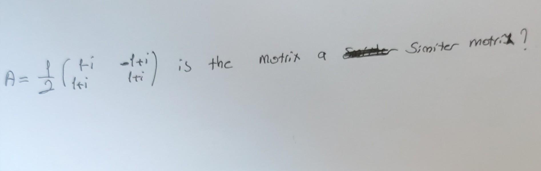 Solved A211i1i−1i1i Is The Motrix A Simiter Motrix