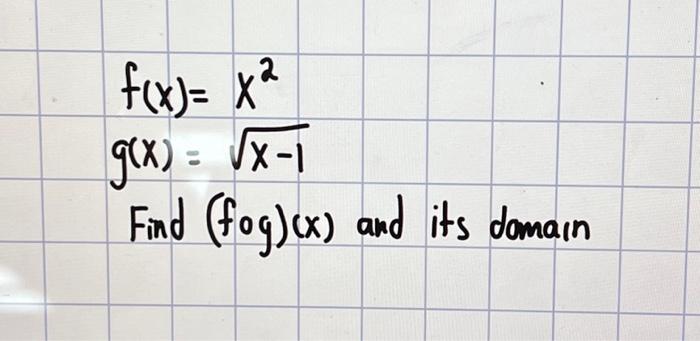 Solved f(x)=x2g(x)=x−1 Find (f∘g)(x) and its domain | Chegg.com