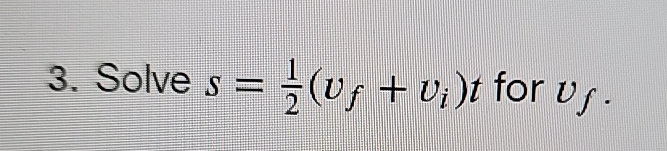 Solved Solve s=12(vf+vi)t ﻿for vf. | Chegg.com