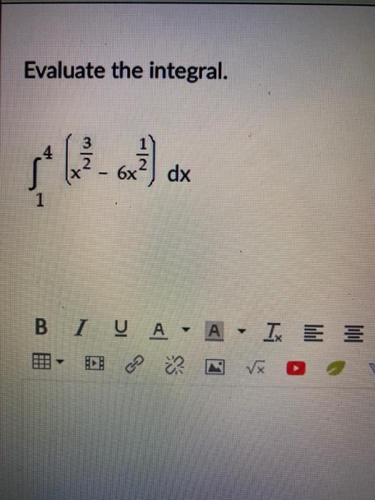 Solved Evaluate the integral. .4 3 2 + 6x dx 1 BI VA - A - | Chegg.com