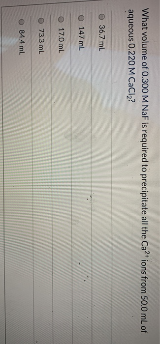 Solved What volume of 0.300 M NaF is required to precipitate | Chegg.com