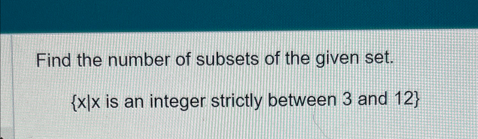 Solved Find the number of subsets of the given set. ﻿is an | Chegg.com