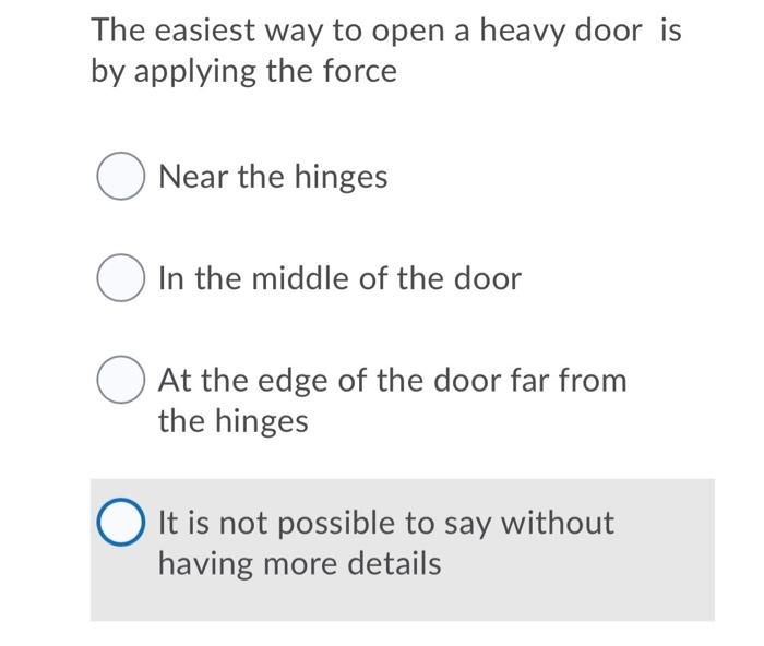 Solved The easiest way to open a heavy door is by applying | Chegg.com