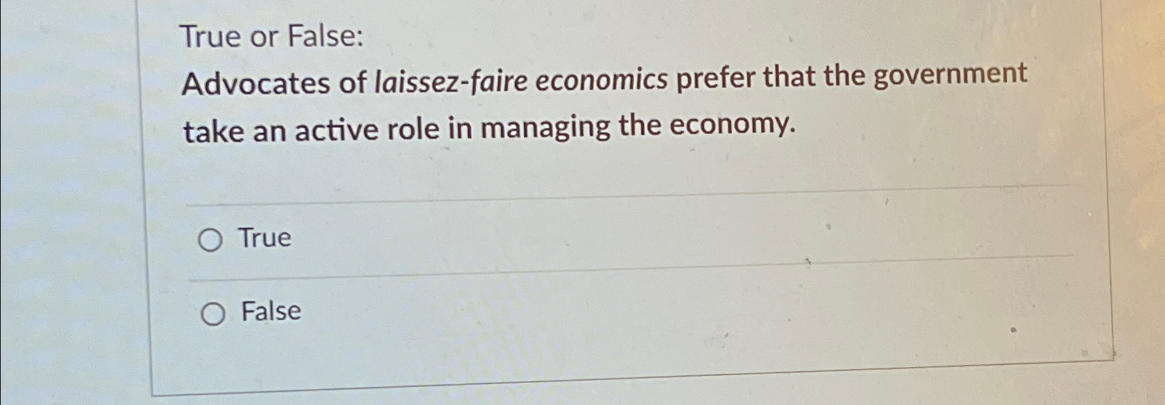 Solved True or False:Advocates of laissez-faire economics | Chegg.com