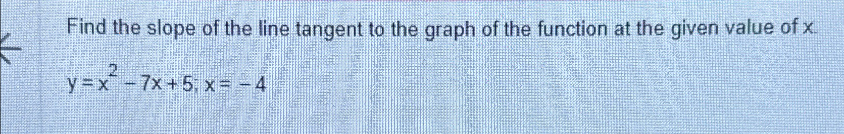 Solved Find the slope of the line tangent to the graph of | Chegg.com