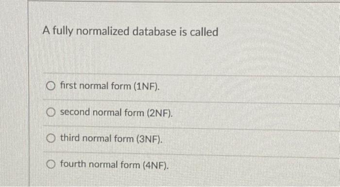 Solved A fully normalized database is called first normal | Chegg.com